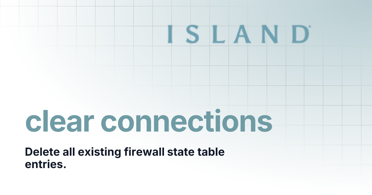 clear connections | Island Router CLI Reference Guide 2.3.2 | Island ...