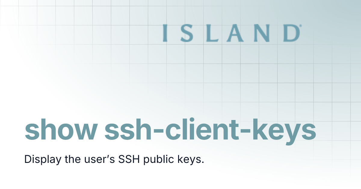 show ssh-client-keys | Island Router CLI Reference Guide 2.3.2 | Island ...
