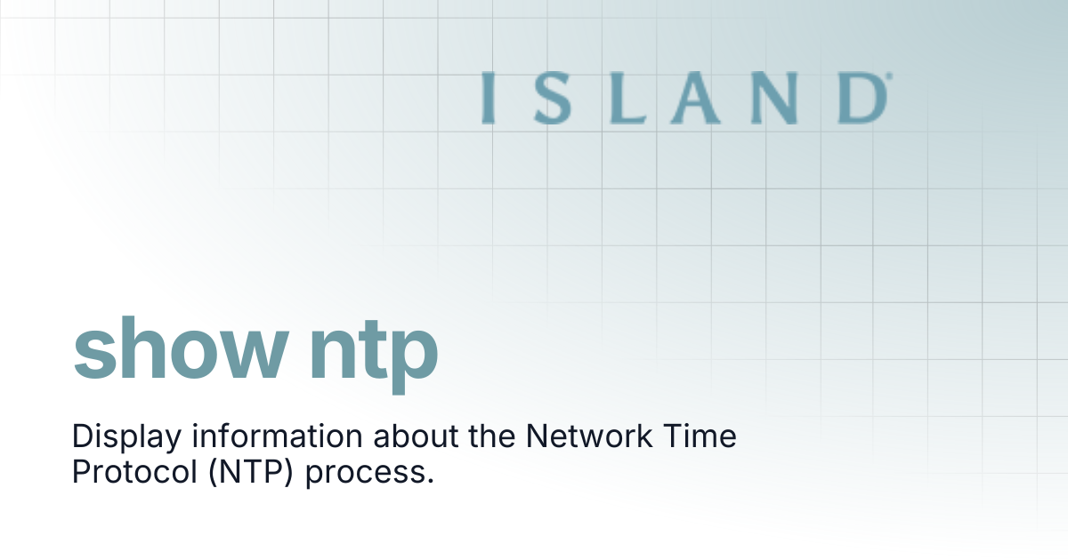show ntp | Island Router CLI Reference Guide 2.3.2 | Island Router ...
