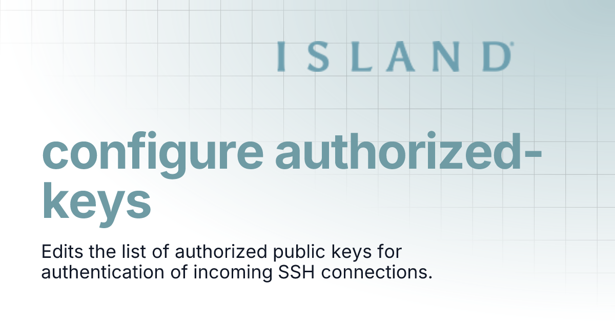 configure authorized-keys | Island Router CLI Reference Guide 2.3.2 ...