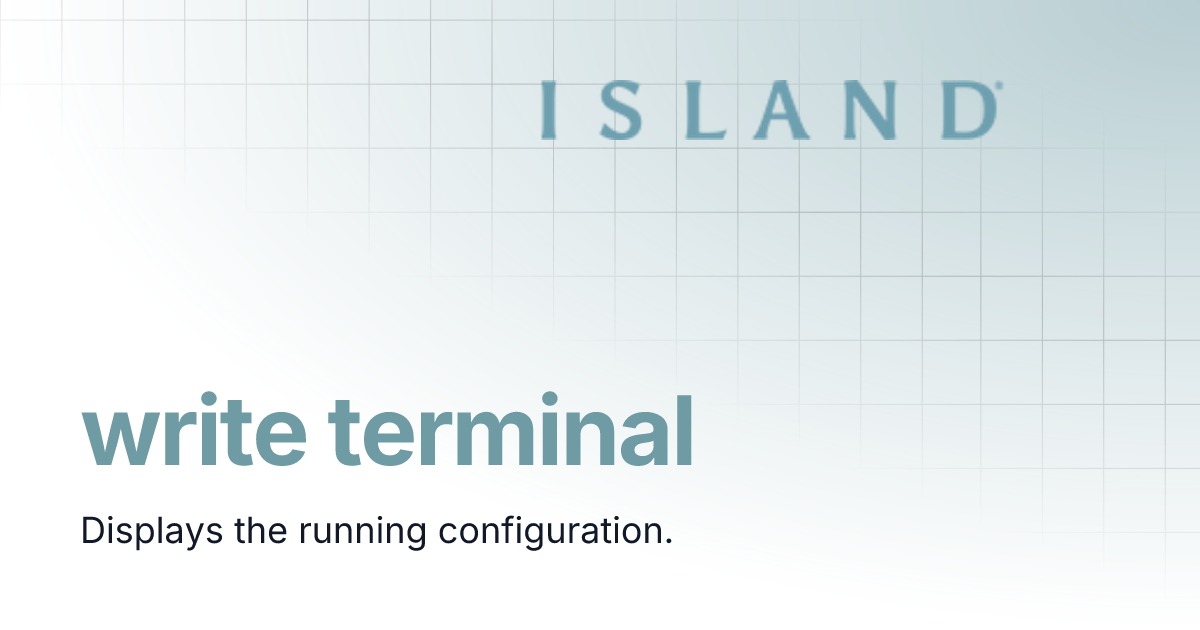 write terminal | Island Router CLI Reference Guide 2.3.2 | Island ...