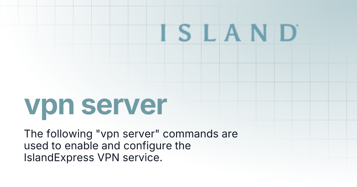 vpn server | Island Router CLI Reference Guide 2.3.2 | Island Router ...