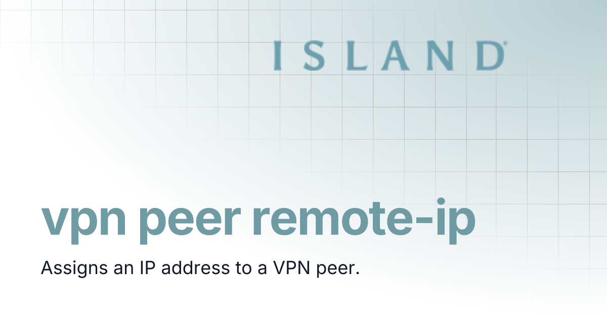 vpn peer remote-ip | Island Router CLI Reference Guide 2.3.2 | Island ...