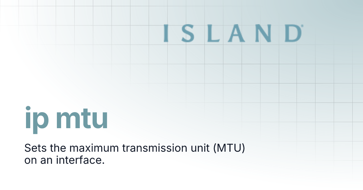 ip mtu | Island Router CLI Reference Guide 2.3.2 | Island Router ...