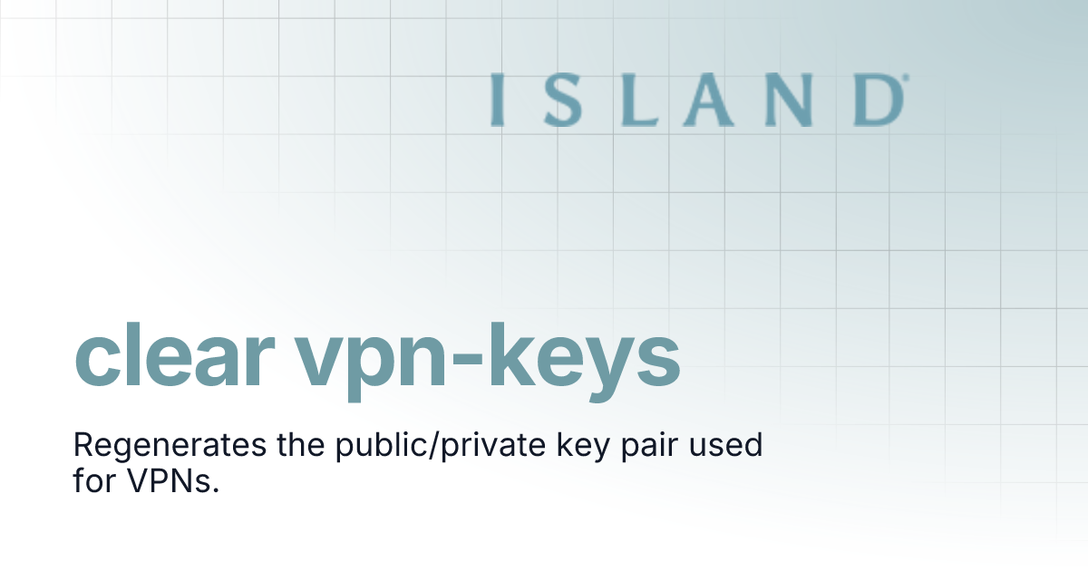 clear vpn-keys | Island Router Documentation