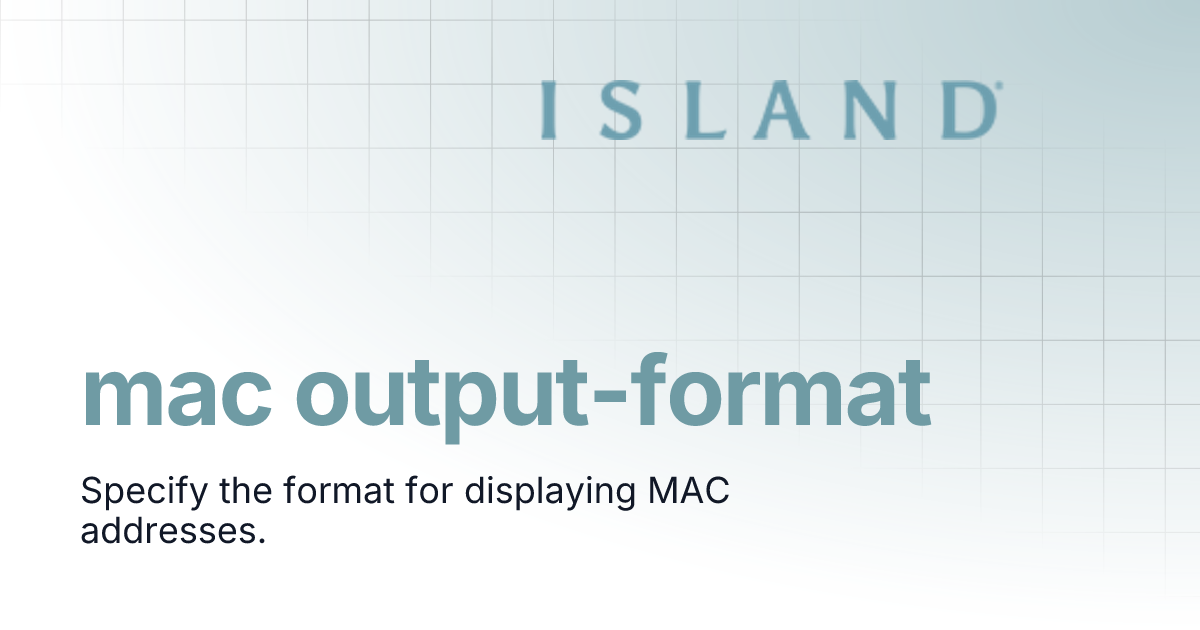 mac output-format | Island Router Documentation