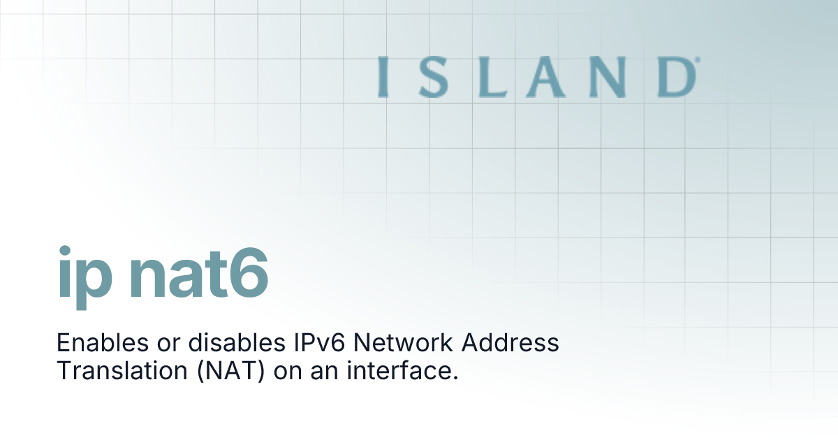 ip nat6 | Island Router CLI Reference Guide 2.3.2 | Island Router ...